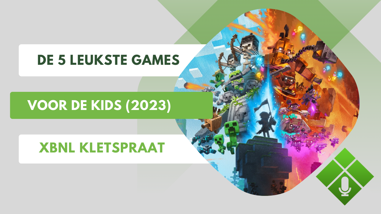 [Videocast] De 5 leukste games voor de kids (2023) - XBNL Kletspraat - XBNL